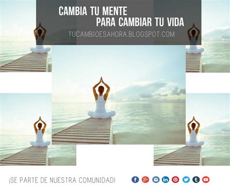 Cambia Tu Mente Para Cambiar Tu Vida Tu Cambio Es Ahora