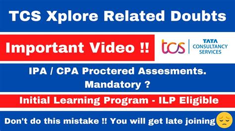 tcs xplore ipa cpa protectered assesments tcs ilp tcs background verification doubts