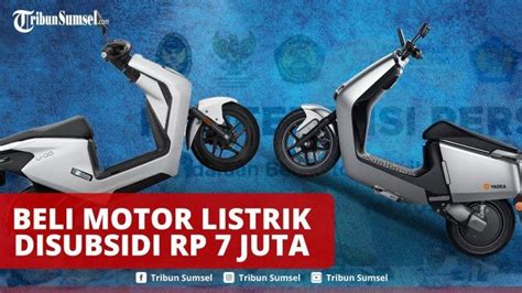Subsidi Motor Listrik Cair Hari Ini Cek Syarat Dan Cara Beli Motor