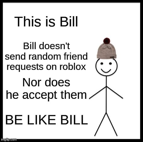 Be Like Bill Meme Imgflip