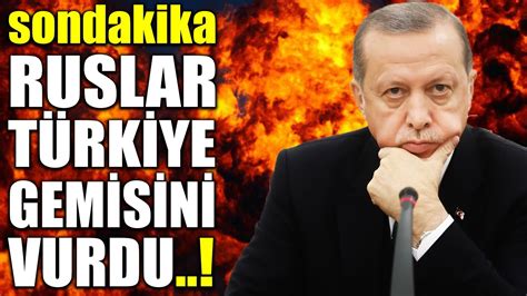 RUSLAR TÜRKİYE GEMİSİNE RESMEN SALDIRDI SAVAŞ SEBEBİ YouTube
