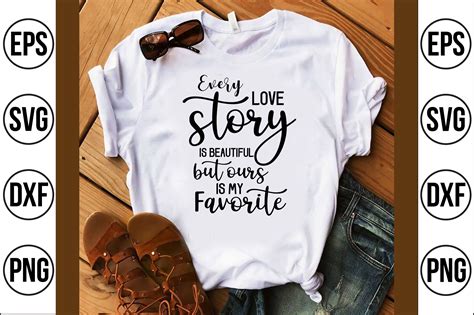 Every Love Story Is Beautiful But Ours Is My Favorite Svg By Craftstore