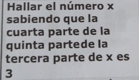 Solved Hallar el número x sabiendo que la cuarta parte de la quinta