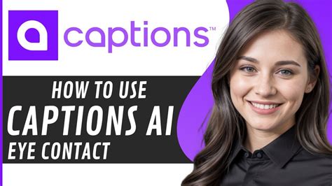 How To Use Captions Ai Eye Contact Step By Step Ai Hipe Youtube