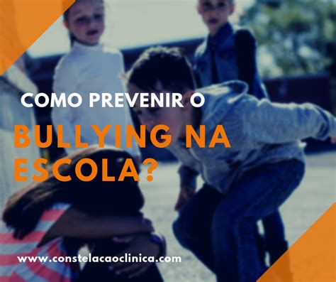 Bullying na escola 7 ideias para prevenir e combater Constelação Clínica