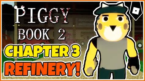 Piggy Book 2 CHAPTER 3 REFINERY MAP ESCAPE ENDING FULL