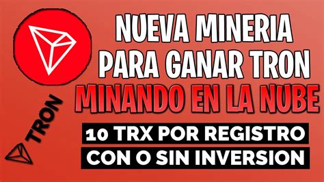 NUEVA MINERIA PARA GANAR TRON TRX EN LA NUBE SIN INVERTIR GANAR TRX