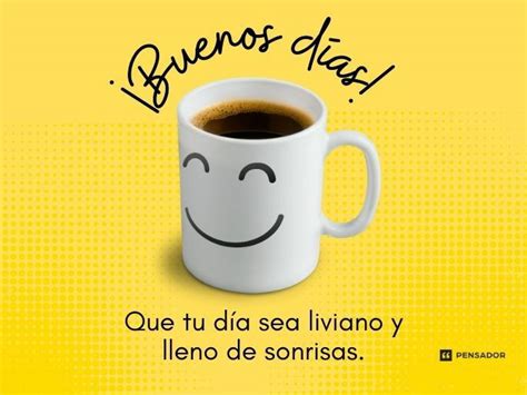 Los mejores 104 mensajes de buenos días Pensador