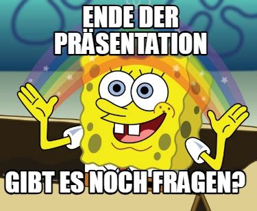 Meme Maker Ende der Präsentation Gibt es noch Fragen Meme Generator