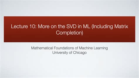 lecture 10 more on the svd in ml including matrix completion mathematical foundations of