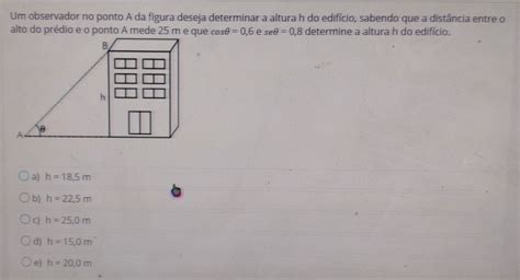 Solved Um Observador No Ponto A Da Figura Deseja Determinar A Altura H