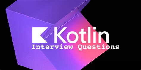 top 50 kotlin interview questions with answers scmgalaxy