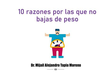 10 Razones Por Las Que No Puedes Bajar De Peso Dr Mijail Tapia