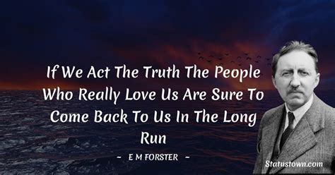 If We Act The Truth The People Who Really Love Us Are Sure To Come Back