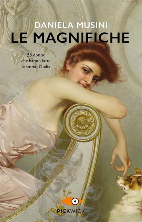 Le Magnifiche 33 Vite Di Donne Che Hanno Fatto La Storia D Italia