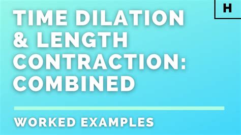 higher physics our dynamic universe time dilation and length contraction worked examples