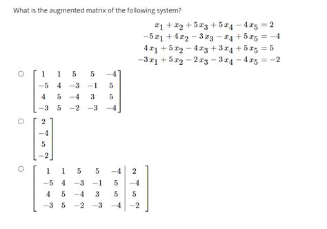 solved what is the augmented matrix of the following system