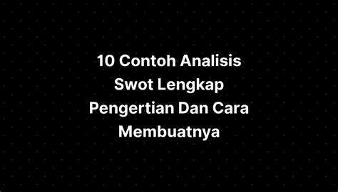 10 Contoh Analisis Swot Lengkap Pengertian Dan Cara Membuatnya IMAGESEE