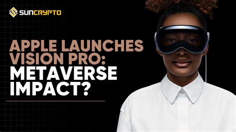 Apple Launches Vision Pro Metaverse Impact Suncrypto Academy