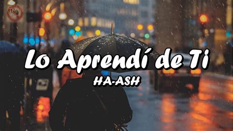 Lo Aprendí De Ti Letra Ha Ash YouTube