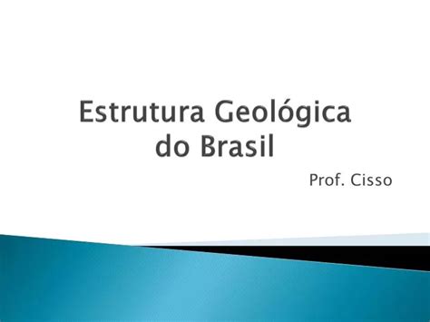 Ppt Estrutura Geol Gica Do Brasil Powerpoint Presentation Free