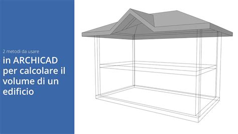 2 Metodi Da Usare In ARCHICAD Per Calcolare Il Volume Di Un Edificio