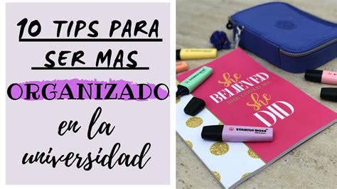 10 TIPS PARA SER MAS ORGANIZADO EN LA UNIVERSIDAD CÓMO SER MÁS