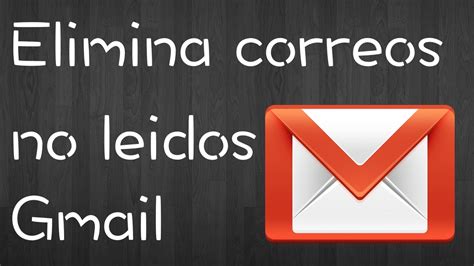 Como Eliminar Todos Los Correos No Leidos En Gmail YouTube