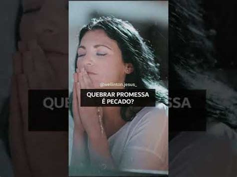 QUEBRAR PROMESSA É PECADO O QUE FAZER QUANDO QUEBRAR UMA PROMESSA