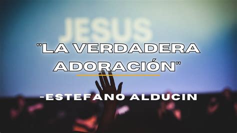 La Verdadera Adoraci N Estefano Alducin Youtube
