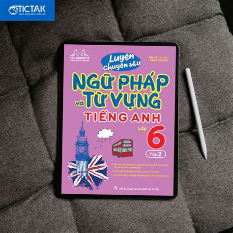 Luyện Chuyên Sâu Ngữ Pháp Và Từ Vựng Tiếng Anh Lớp 6 Tập 2 tictak