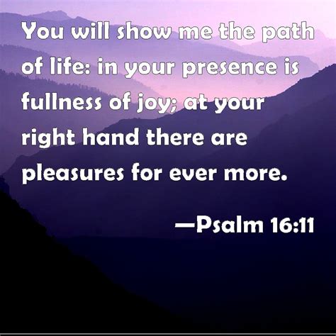 Psalm 16 11 You Will Show Me The Path Of Life In Your Presence Is
