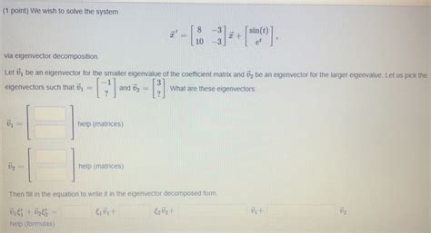 solved 1 point we wish to solve the system via eigenvector