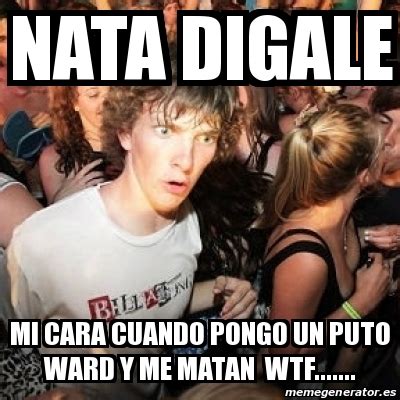 Meme Sudden Realization Ralph Nata Digale Mi Cara Cuando Pongo Un