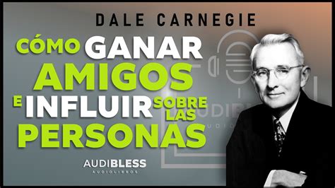 COMO GANAR AMIGOS E INFLUIR SOBRE LAS PERSONAS Audiolibro Completo En