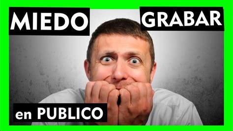 COMO PERDER EL MIEDO A GRABAR EN PUBLICO YouTube