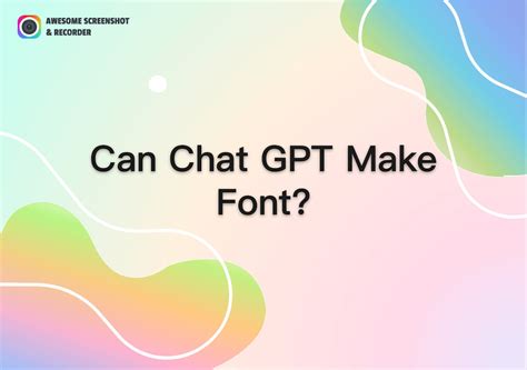 What Font Does Chat GPT Use Can Chat GPT Make Font