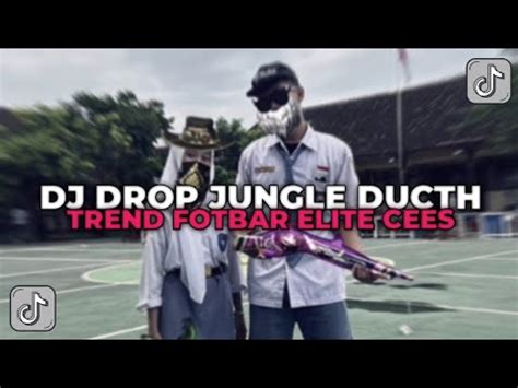Dj Drop Jungle Ducth Arya Rmx Dj Trend Fotbar Elite Cees Yang Kalian