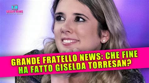Grande Fratello News Che Fine Ha Fatto Giselda Torresan YouTube