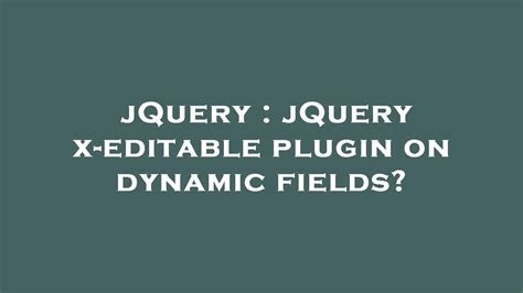 jquery jquery x editable plugin on dynamic fields youtube