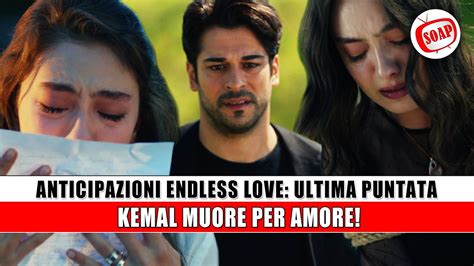 Anticipazioni Endless Love Puntate Turche Kemal Muore Per Amore