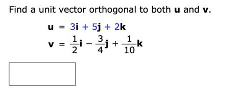 solved find a unit vector orthogonal to both 4 and v u 31 sj 2k zi 31 1ok 10