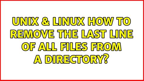 unix and linux how to remove the last line of all files from a directory 6 solutions youtube