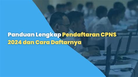 Panduan Lengkap Pendaftaran Cpns Dan Cara Daftarnya