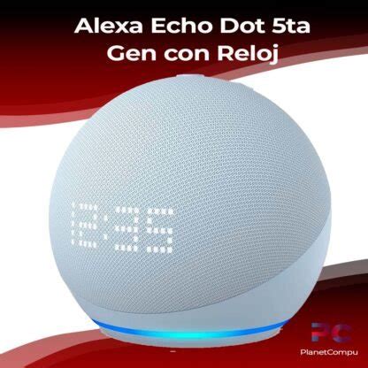 Alexa Echo Dot 5ta generación con reloj PlanetCompu componentes de PC