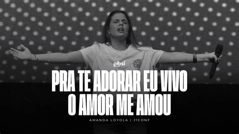PRA TE ADORAR EU VIVO O AMOR ME AMOU Amanda Loyola Ao Vivo Na