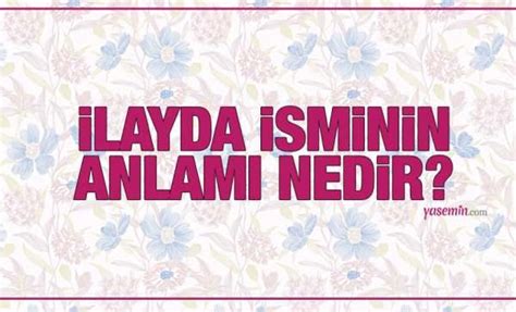 İlayda isminin anlamı nedir İlayda ismi Kuran da geçiyor mu İlayda