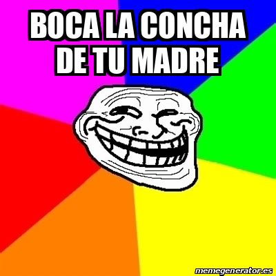 Meme Troll Boca La Concha De Tu Madre 32133111