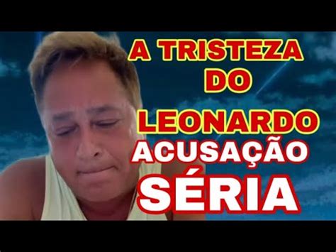 Leonardo Se Desespera Ao Ser Acusado De Algo Muito S Rio Vejam Tudo