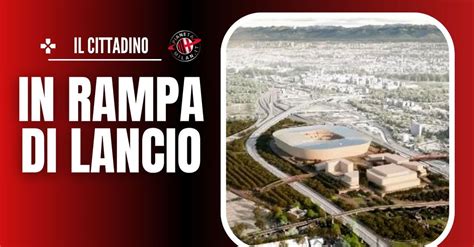 Nuovo Stadio Milan A San Donato Milanese Arriva Un Ok Fondamentale